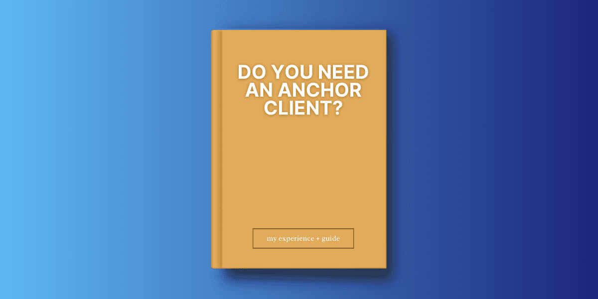 Do You Need an Anchor Client For Your Freelance Business?