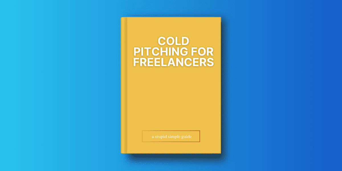 Cold Pitching For Freelancers - A Stupid Simple System
